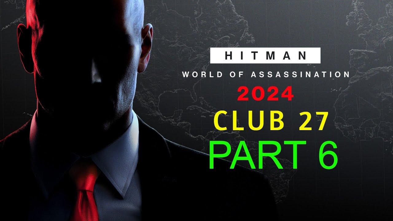 Hitman | World of Assassination | 4K | PART 6 | Club 27 - YouTube