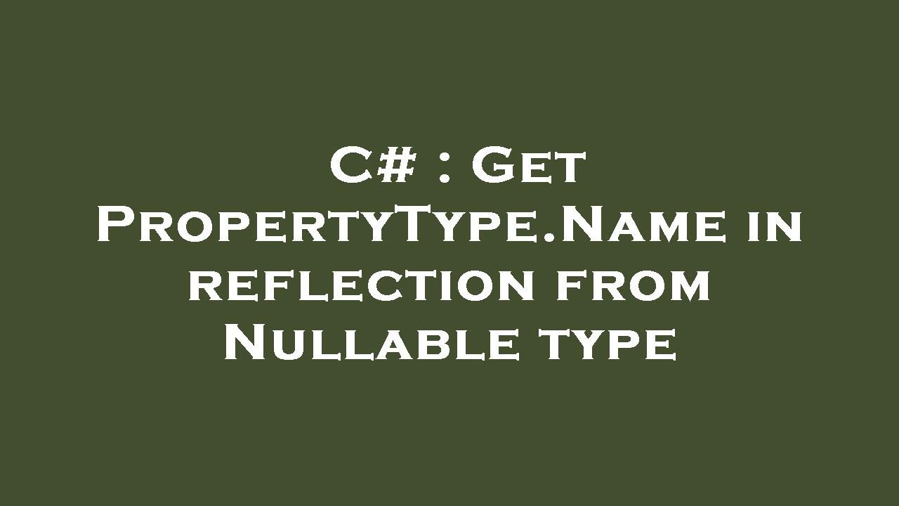 C Get PropertyType Name In Reflection From Nullable Type YouTube C Get PropertyType Name In Reflection From Nullable Type YouTube