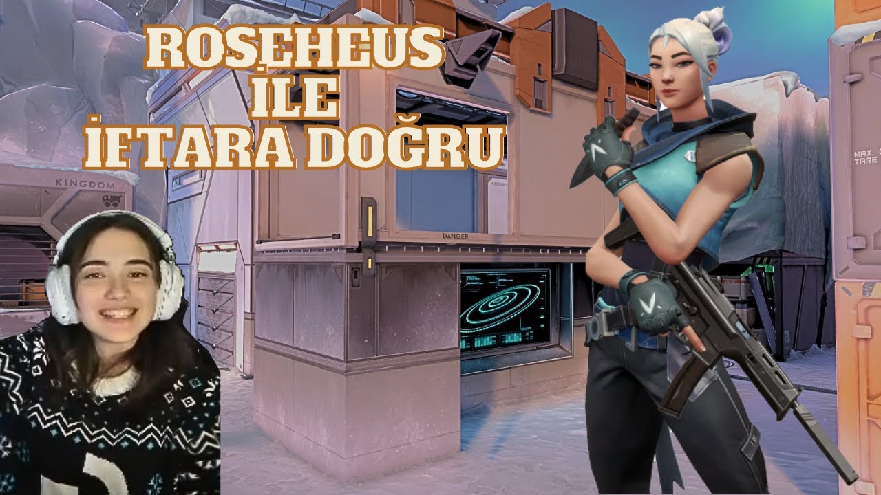 Roseheus (Begüm Gül karakoyun) ile İftara Doğru - Valorant - Yayıncılar ...