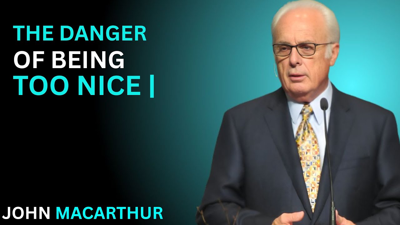 “The Danger of Being Too Nice | John MacArthur’s Warning” - YouTube