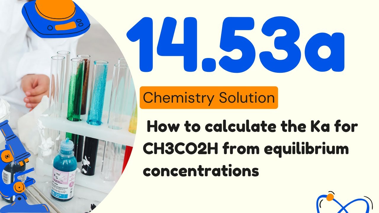 14.53a | How to calculate the Ka for CH3CO2H from equilibrium ...