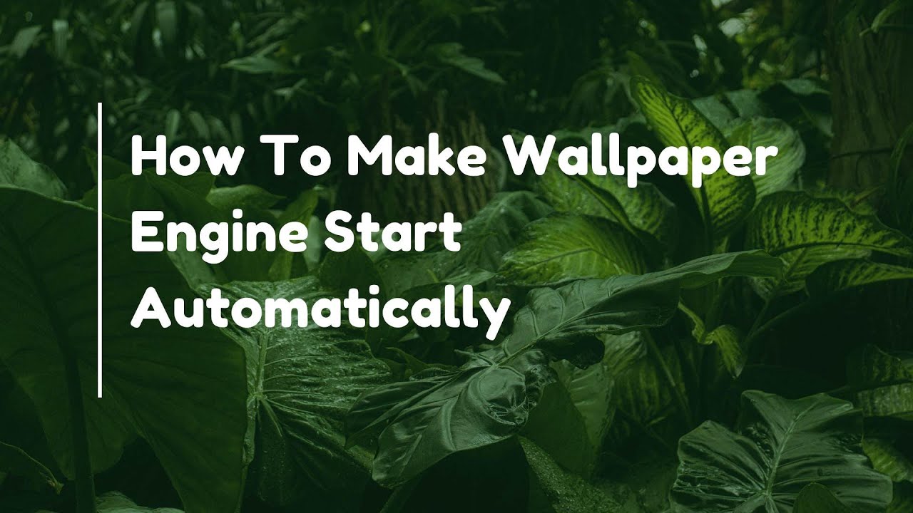 How To Make Wallpaper Engine Start Automatically - YouTube