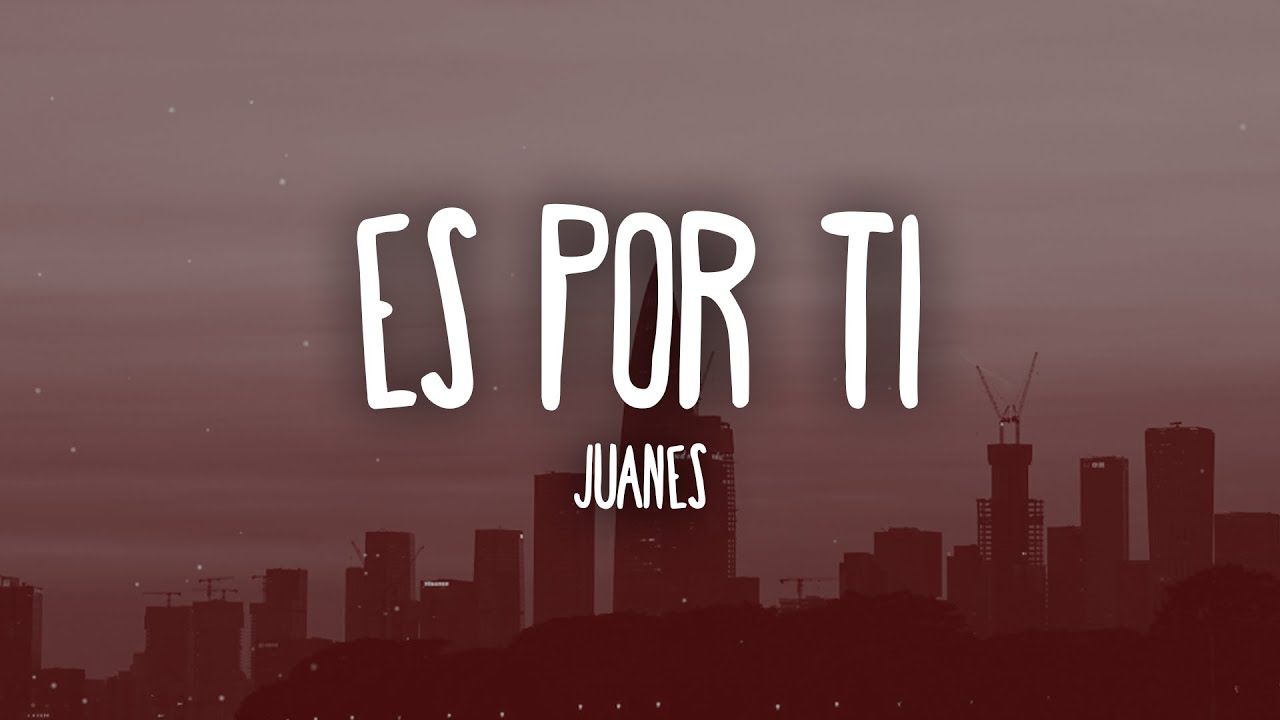 Juanes - Es Por Ti (Letra en Español + Lyrics) - YouTube
