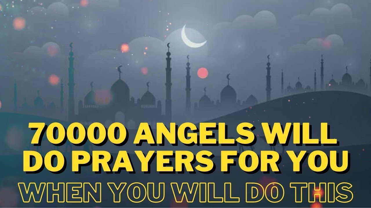The 70000 Angels Pray For You ᴴᴰ - Powerful Dua Must Listen Every Day ...