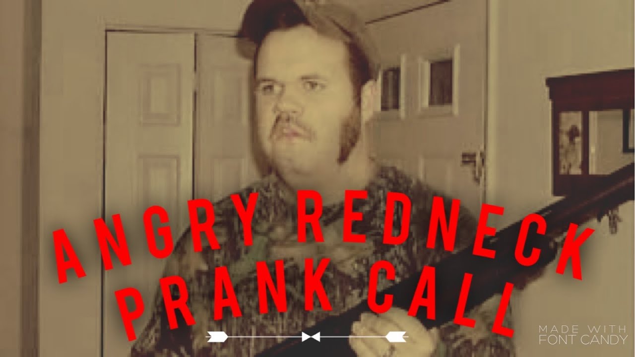 ANGRY REDNECK PRANK CALL! - YouTube