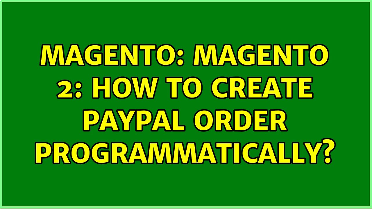 Magento: Magento 2: How to Create Paypal Order Programmatically? - YouTube
