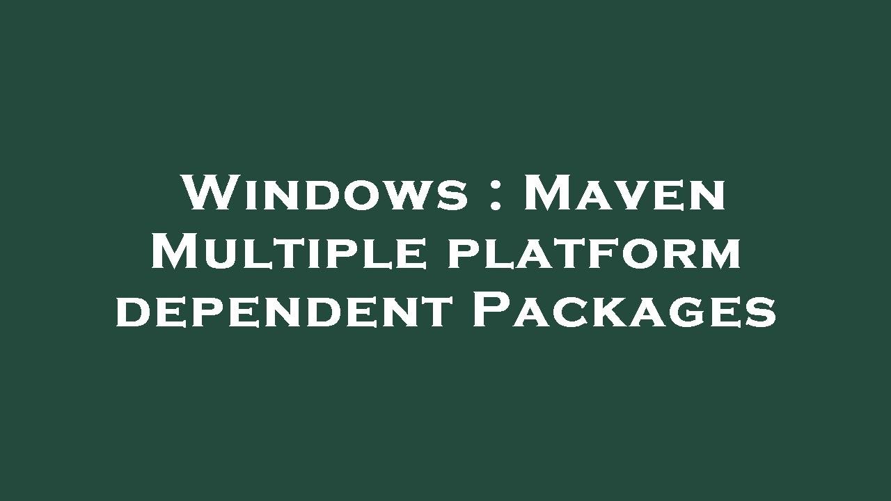 Windows : Maven Multiple platform dependent Packages - YouTube