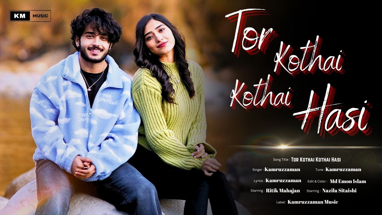 Tor Kothai Kothai Hasi By Kamruzzaman, Ritik Mahajan, Nazila Sitaishi | New Love Song 2023 - YouTube
