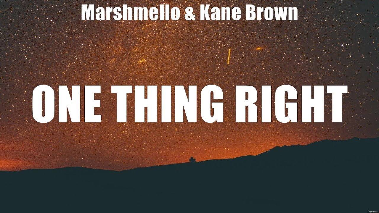 Marshmello & Kane Brown One Thing Right Lyrics Drunk Over You, God's ...