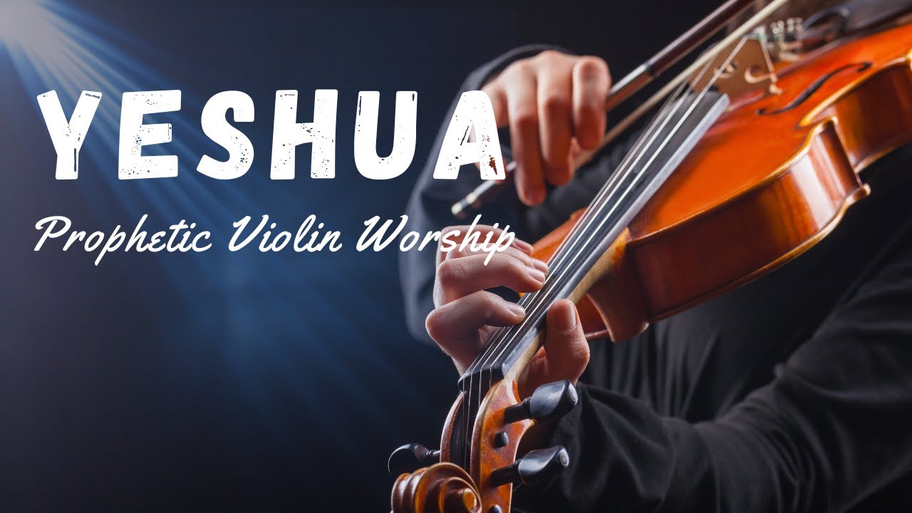Yeshua- Prophetic Violin Instrumental Worship -Soaking Worship Music ...