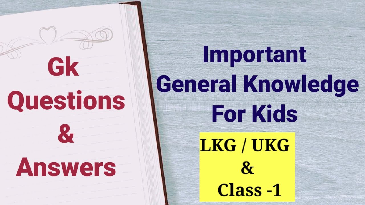 General Knowledge Questions And Answers For Kids / LKG ,UKG and Class ...