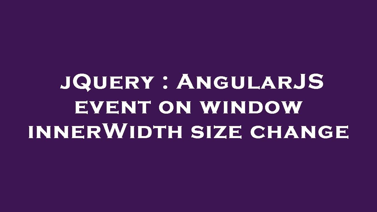 jQuery : AngularJS event on window innerWidth size change - YouTube jQuery : AngularJS event on window innerWidth size change - YouTube