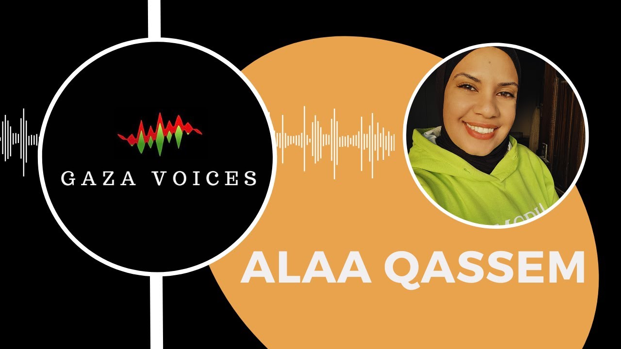 Gaza Voices: Interview with Alaa Qassem | مقابلة مع آلاء ابو قاسم ...