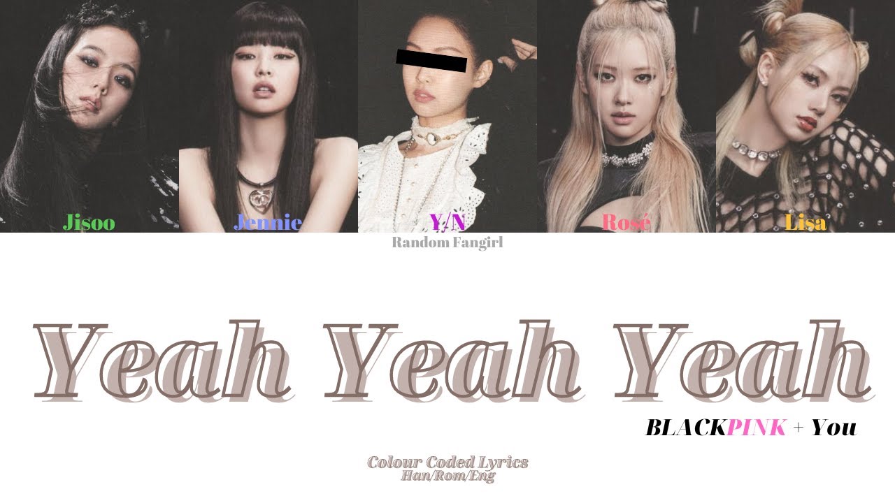 BLACKPINK (블랙핑크) - Yeah Yeah Yeah (5 Member Ver.) [Colour Coded Lyrics ...
