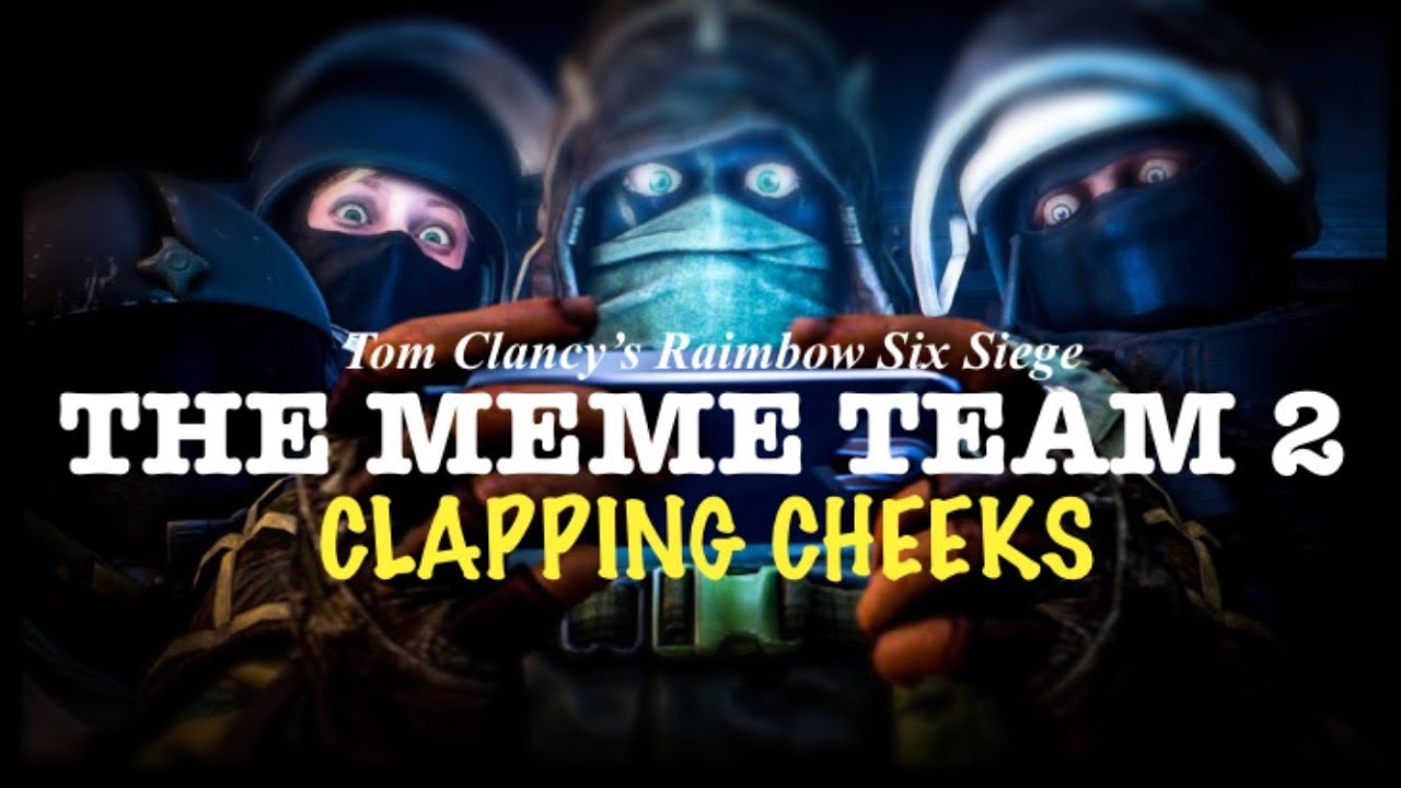 The Meme Team 2 - Clapping Cheeks | Rainbow Six Siege - YouTube