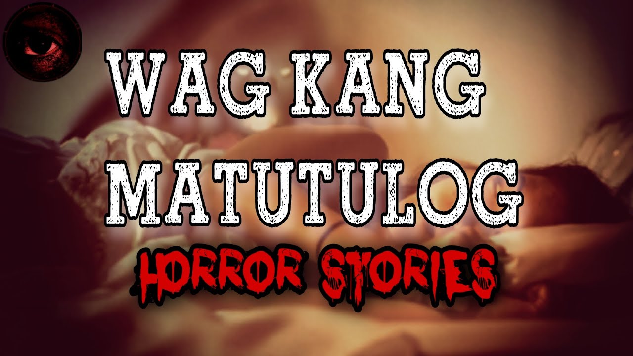 WAG KANG MATUTULOG HORROR STORIES | TRUE STORIES | TAGALOG HORROR ...