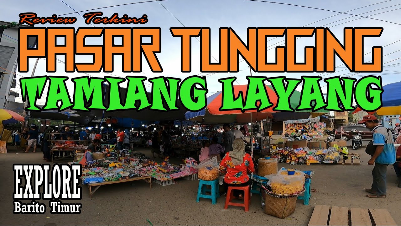 PASAR TUNGGING TAMIANG LAYANG || PASAR LEGENDARIS YANG NYARIS HILANG ...