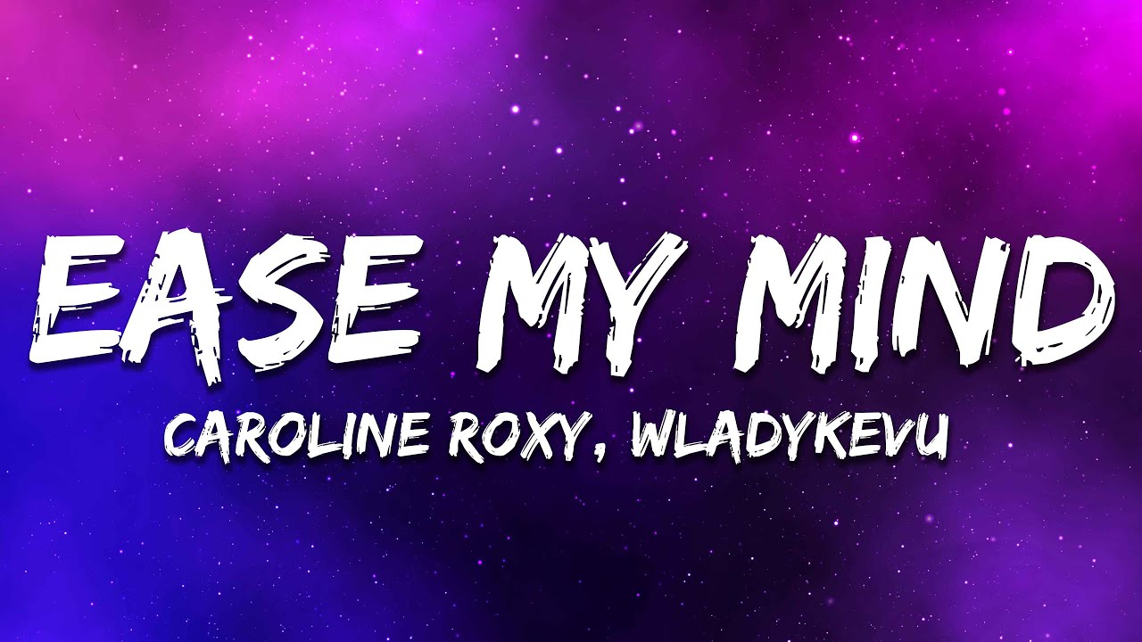 Caroline Roxy, Wlady & Kevu - Ease My Mind (Lyrics) - YouTube