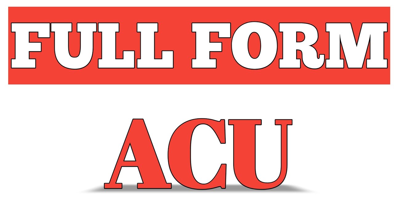 FULL FORM OF ACU || WHAT IS THE FULL FORM OF A.C.U. - YouTube