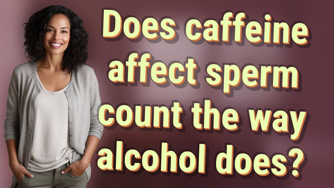 Does caffeine affect sperm count the way alcohol does? - YouTube