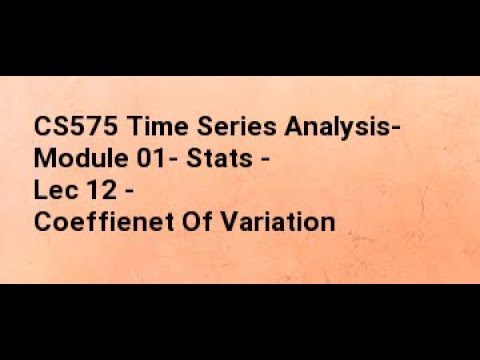 CS575 Time Series Analysis Module 01 Stats Lec 12 Coefficient Of Variation - YouTube