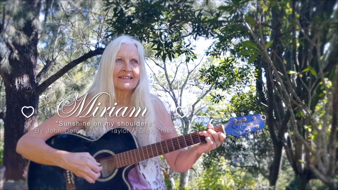 Miriam - Singing "Sunshine on my shoulders" Written by John Denver ...