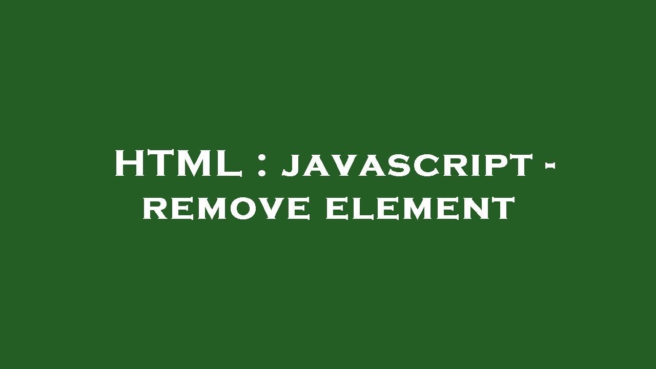 HTML Javascript Remove Element YouTube HTML Javascript Remove Element YouTube