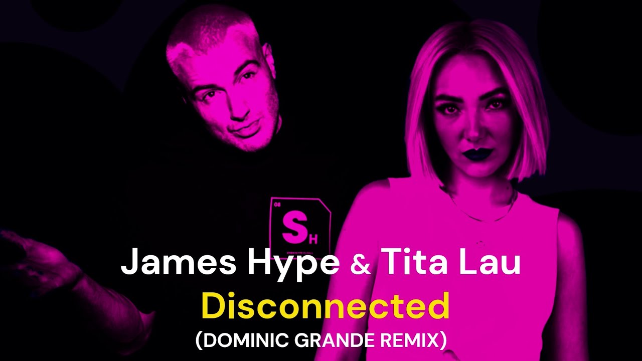 James Hype & Tita Lau - Disconnected (DOMINIC GRANDE REMIX) - YouTube