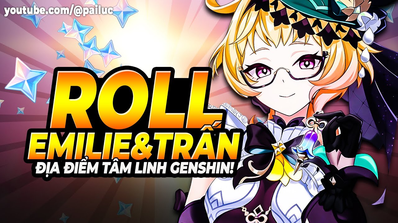 Cùng Roll Banner! Địa Điểm Tâm Linh "Cực Uy Tín" Roll EMILIE! Lan Toả May Mắn Genshin Impact ...