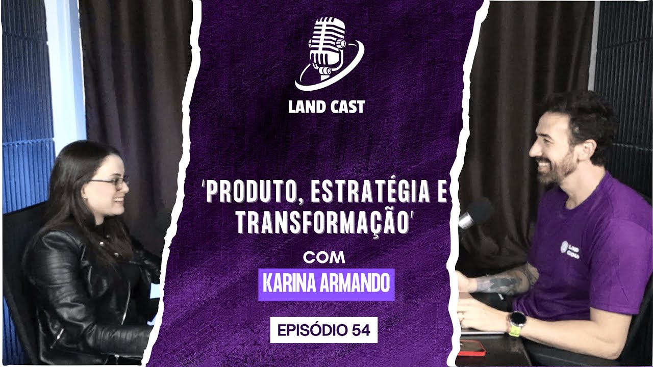Produto, Estratégia e Transformação Digital — Com Karina Armando ...