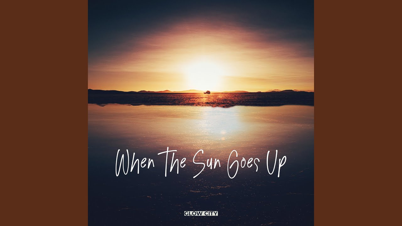When The Sun Goes Up - YouTube