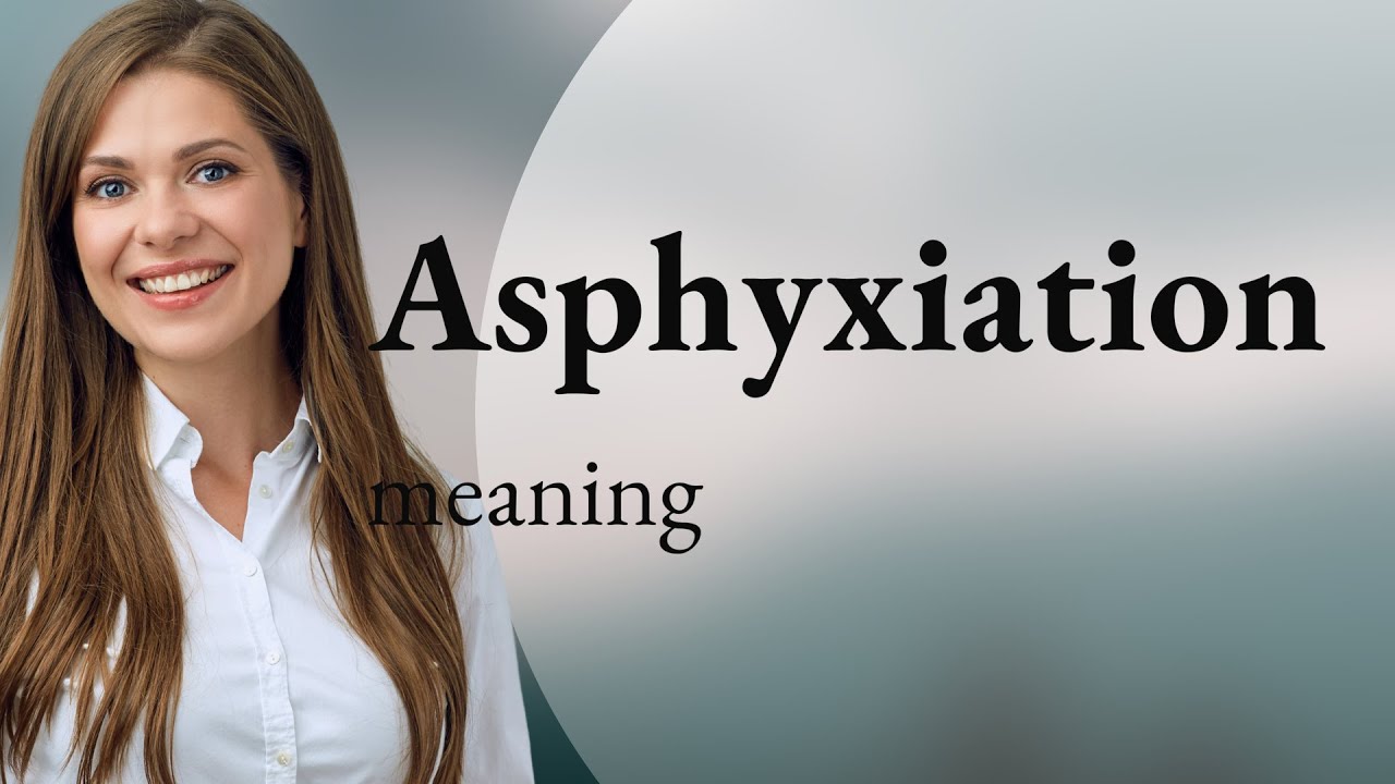 Understanding "Asphyxiation": A Guide to Its Meaning and Usage - YouTube