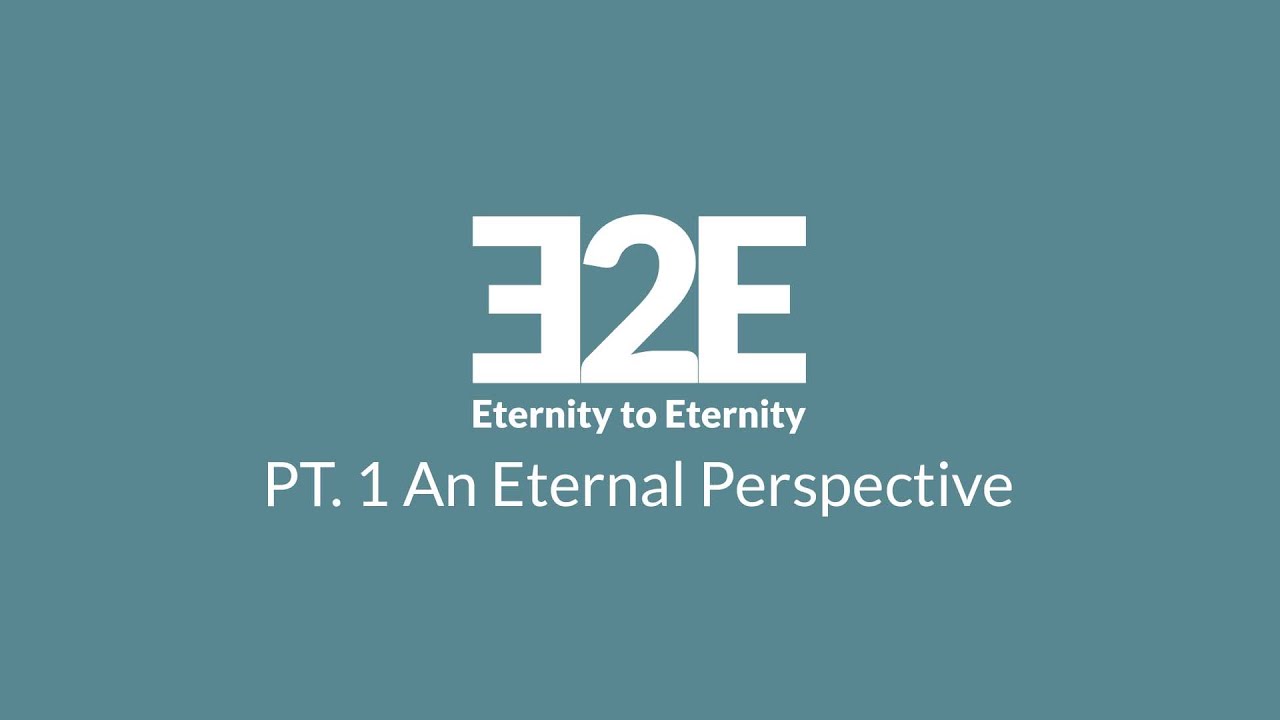 Eternity to Eternity: An Eternal Perspective - YouTube