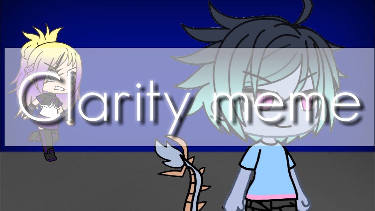 Clarity meme 《Gacha life》 - YouTube