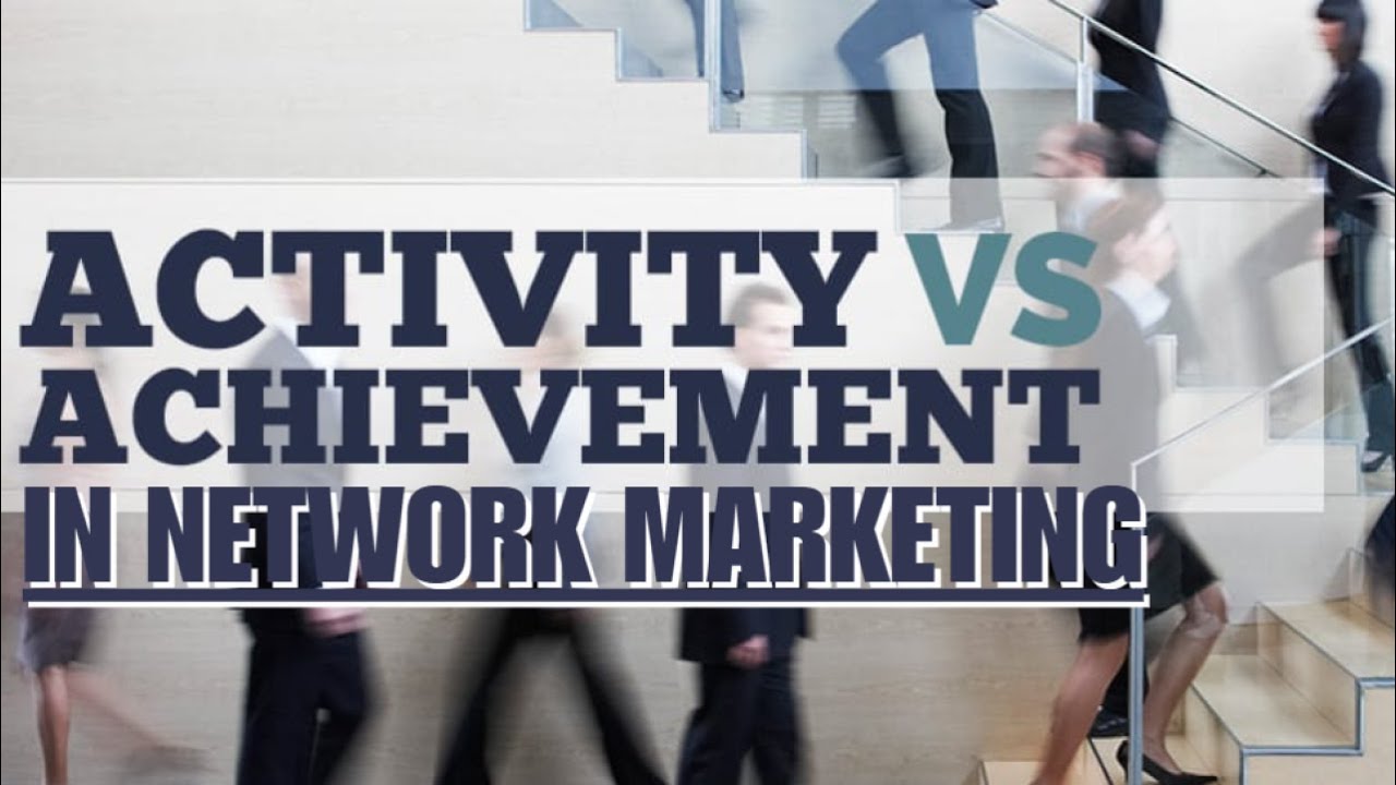 Activity vs Achievement in Network Marketing - YouTube