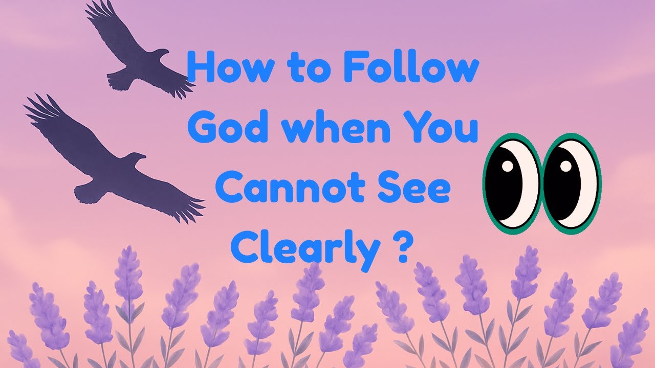 How to follow God when you cannot see clearly - YouTube