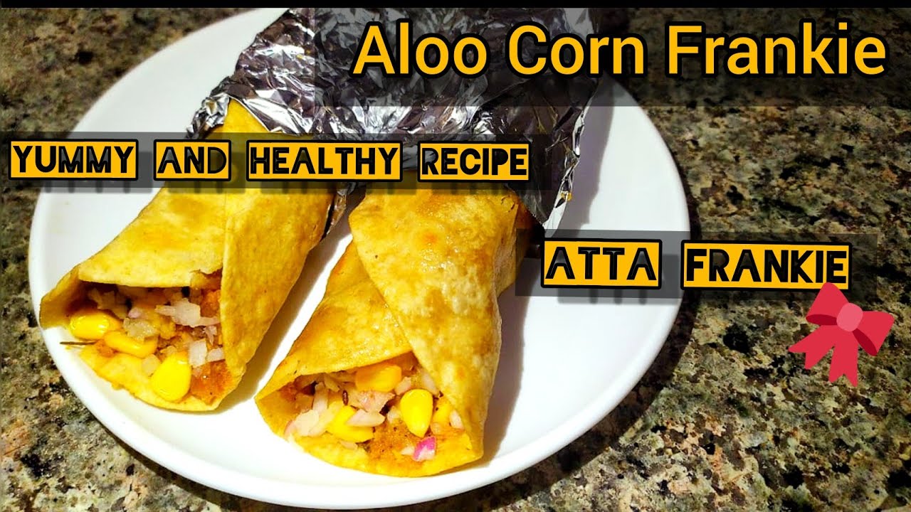 [Aloo-Corn Frankie] [Yummy And Healthy Recipe] [Atta Frankie] - YouTube
