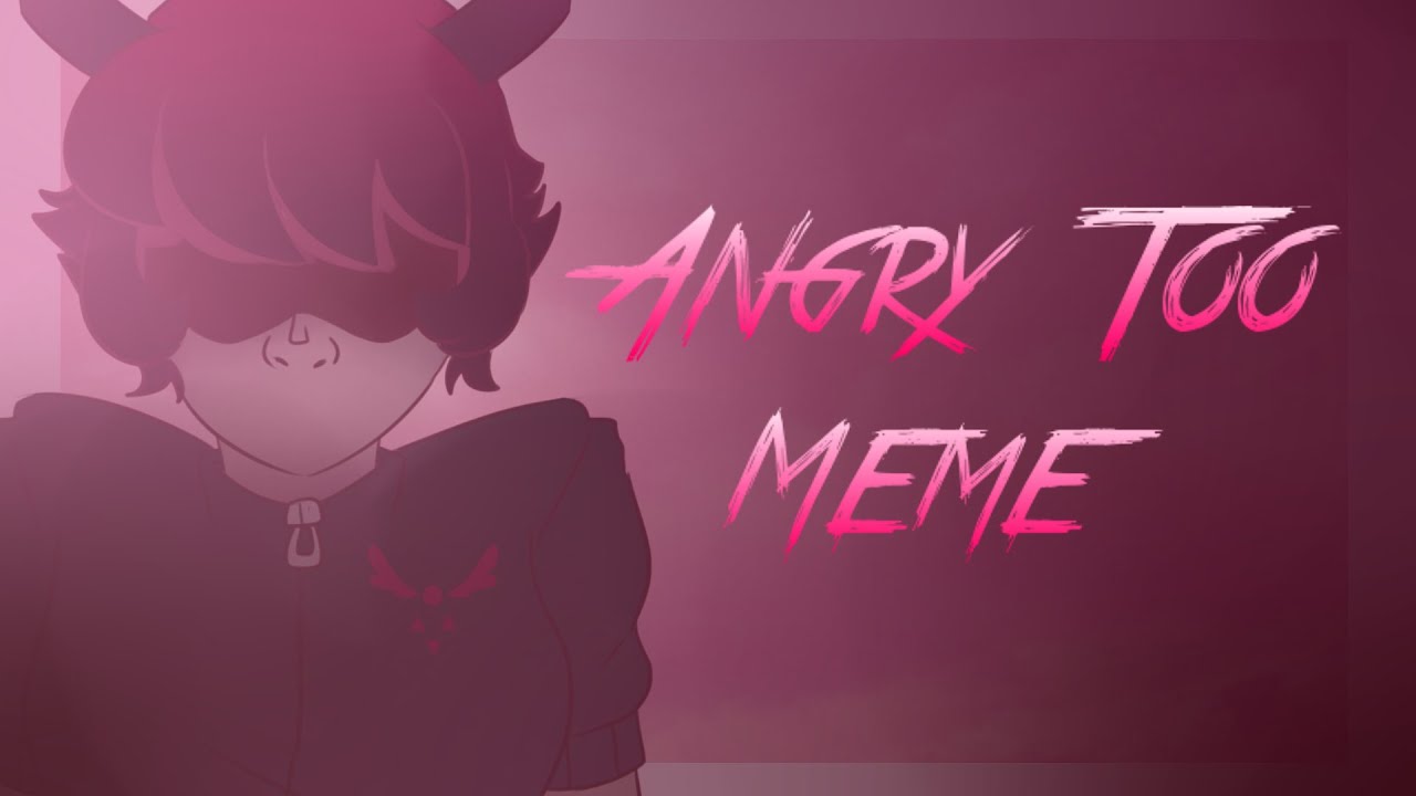 Angry Too Meme | Original Animated Meme| - YouTube