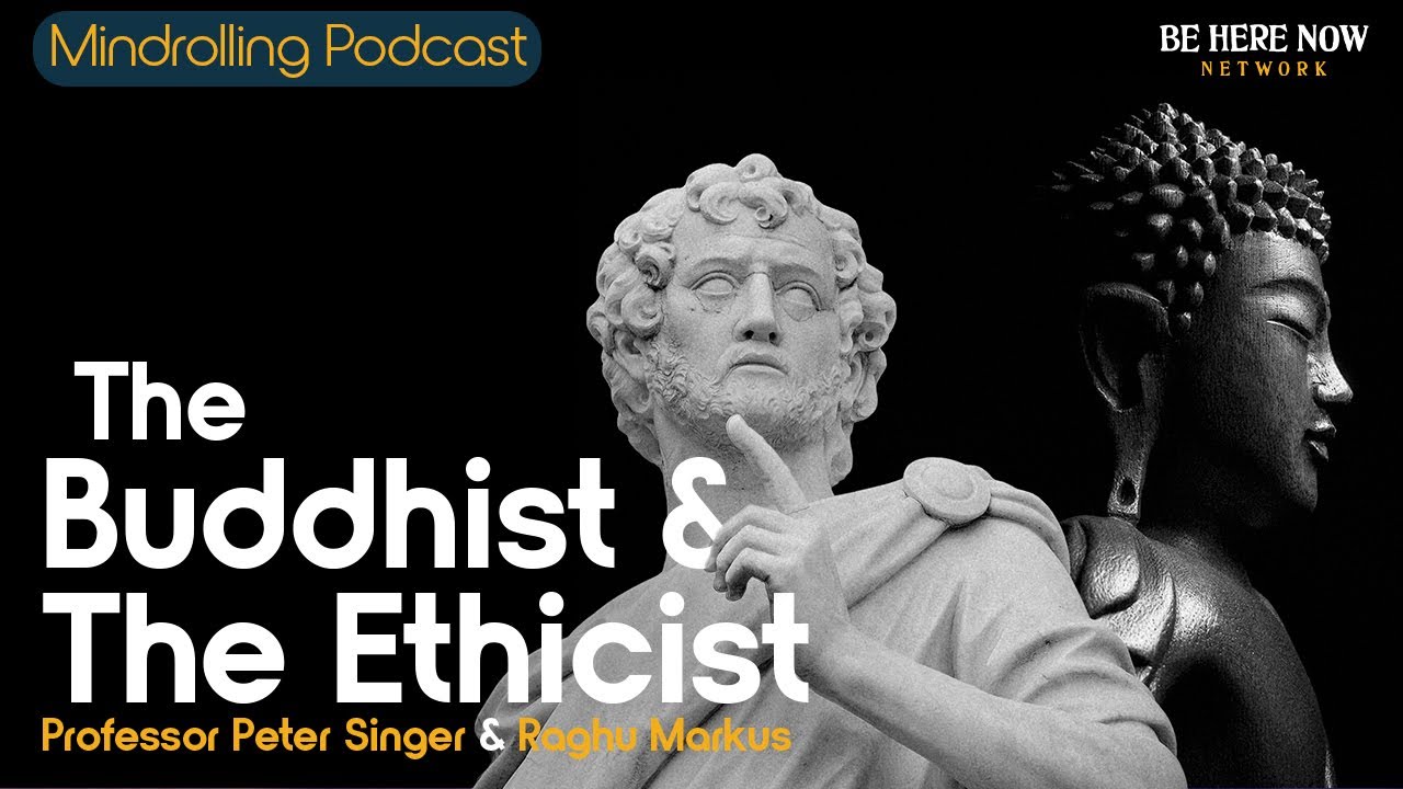 The Buddhist and the Ethicist with Peter Singer & Raghu Markus ...