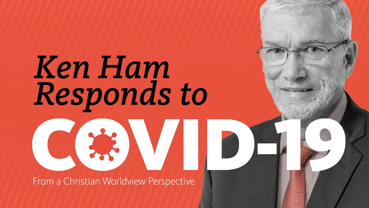 Ken Ham Responds to COVID-19 from a Christian Worldview Perspective ...