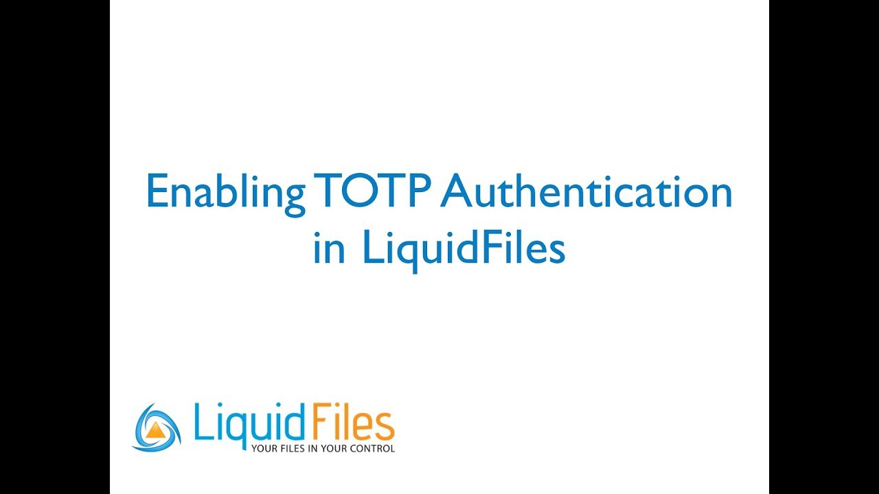 TOTP - Time-Based One Time Password Authentication in LiquidFiles - YouTube