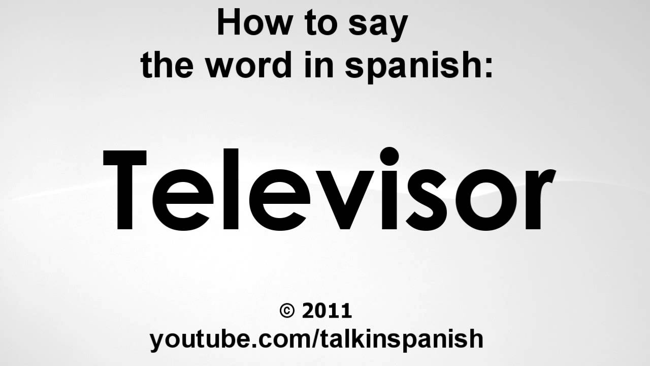 THow To Say The Word In Spanish Televisor YouTube thow-to-say-the-word-in-spanish-televisor-youtube