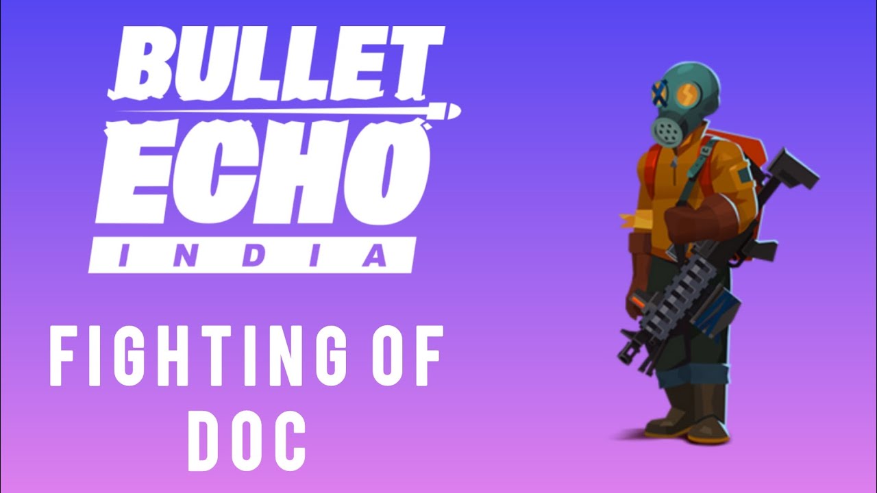 Fight with Doc || Legendary hero || Bullet Echo India - YouTube