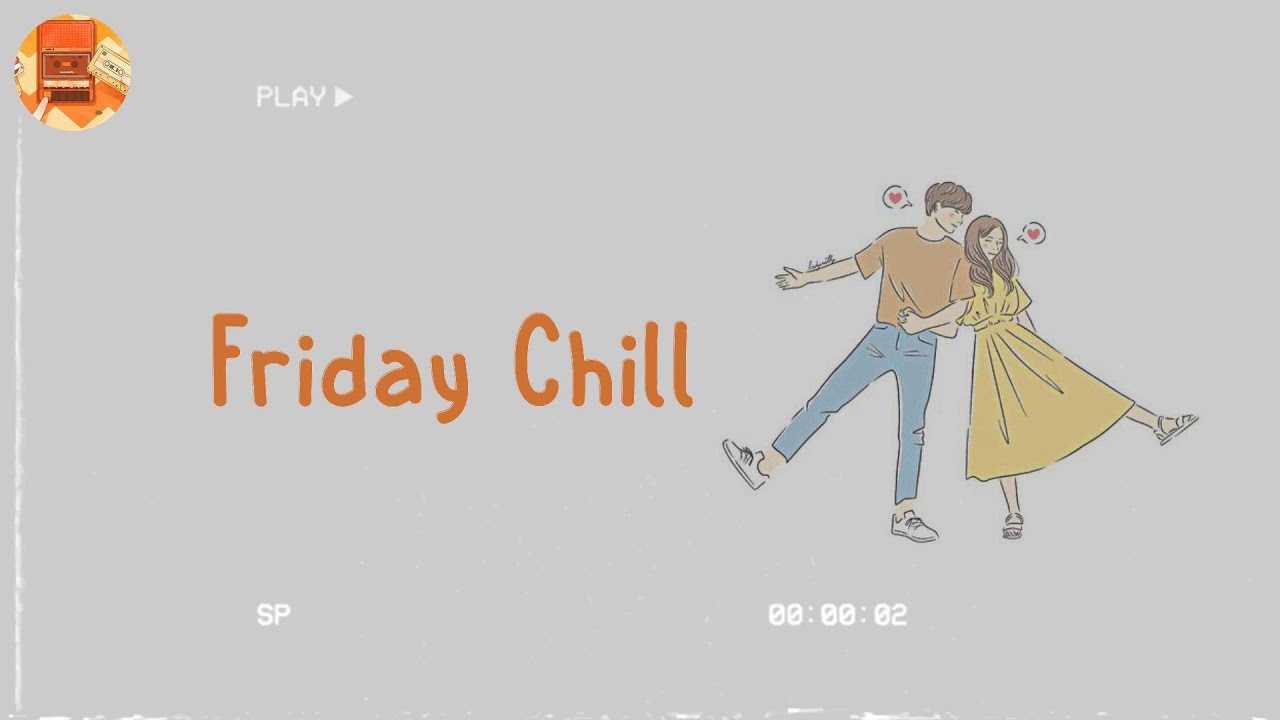 [Play & Enjoy] Friday Chill - Morning vibes songs playlist - YouTube