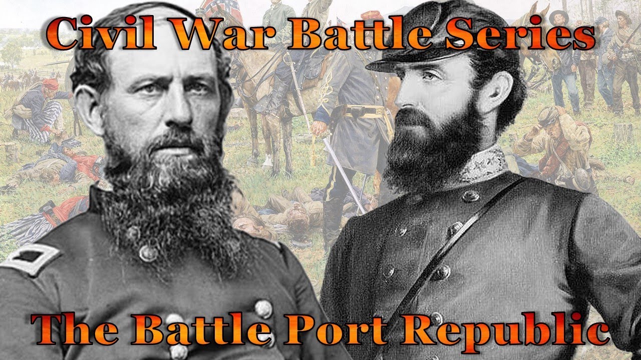 The Battle of Port Republic; General Stonewall Jackson gets his Revenge ...