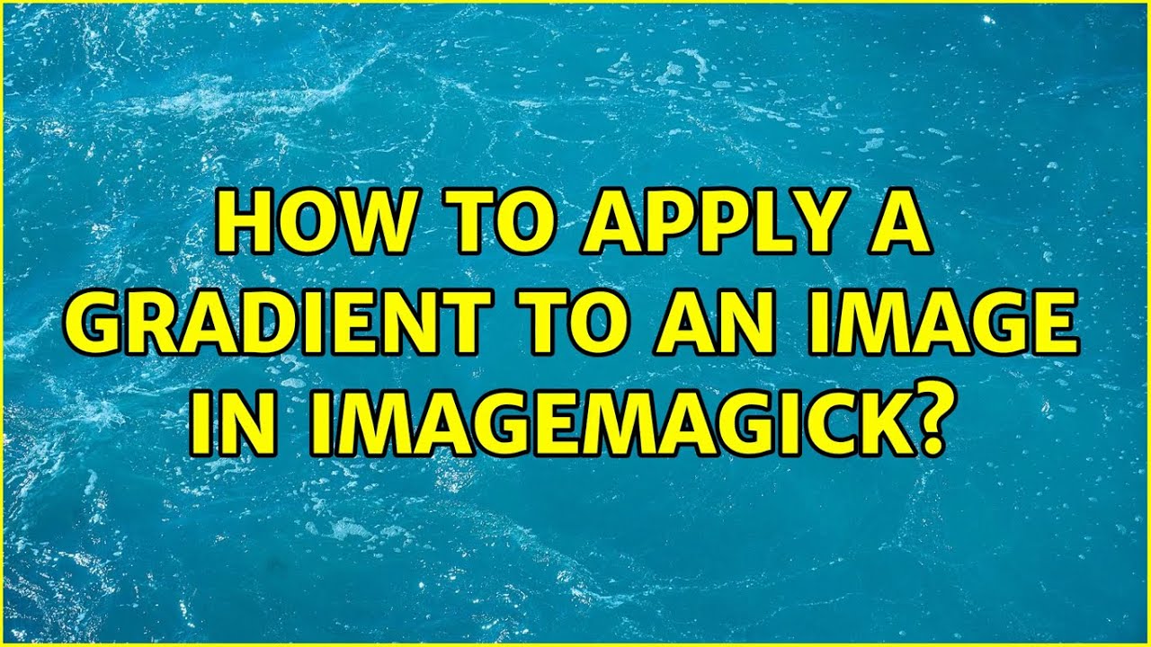 How to apply a gradient to an image in ImageMagick? - YouTube