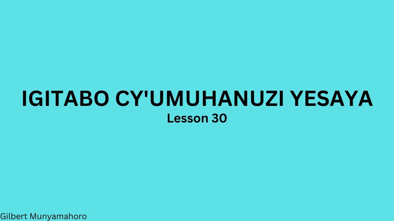 IGITABO CY'UMUHANUZI YESAYA (Lesson 30) - YouTube
