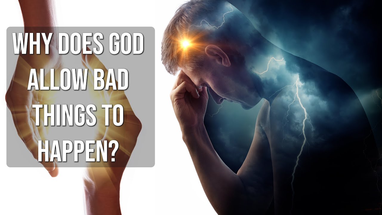 Why Does God Allow Bad Things To Happen - YouTube