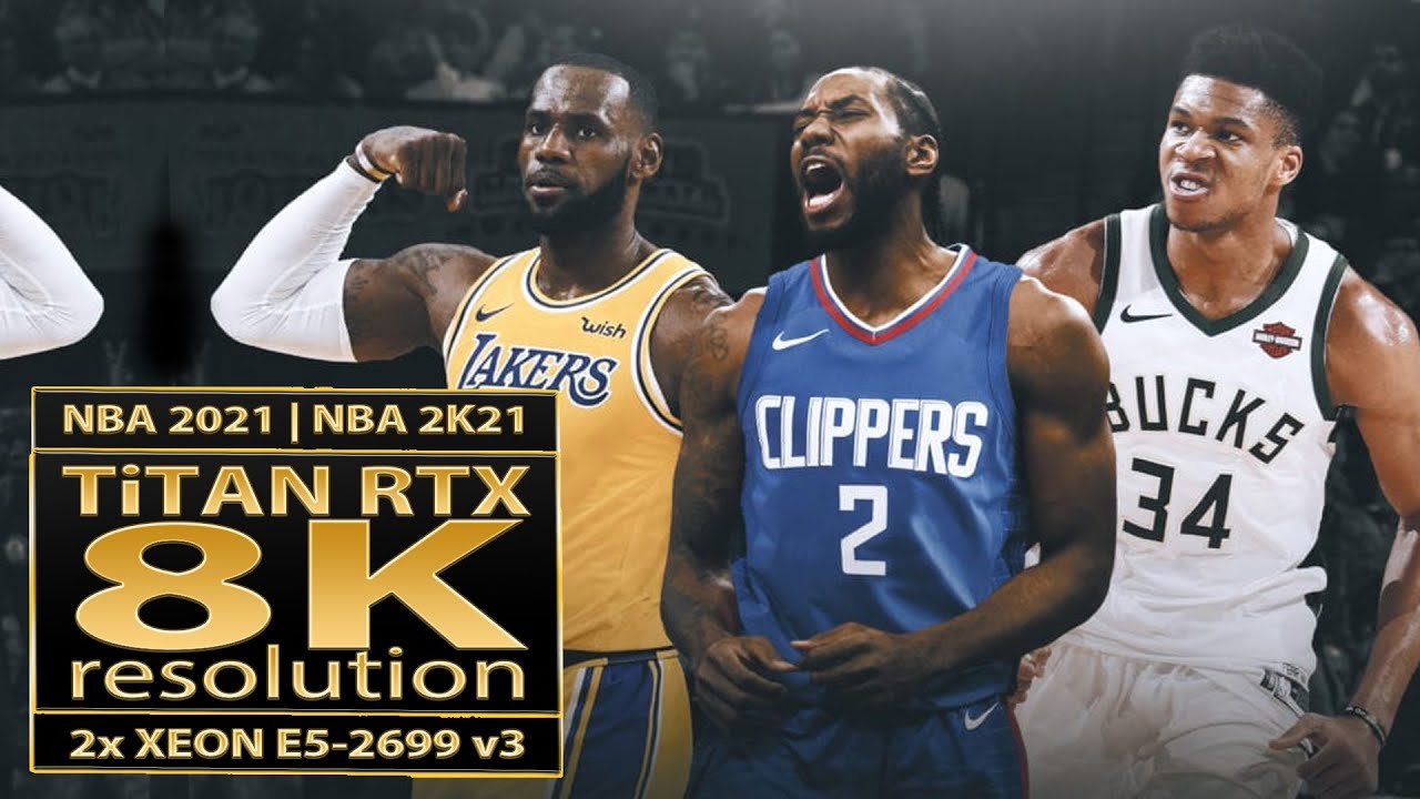 NBA 2K21 + NBA 2021 | 8K | Titan RTX + Xeon E5 2699 v3 | 8K UHD | NBA ...