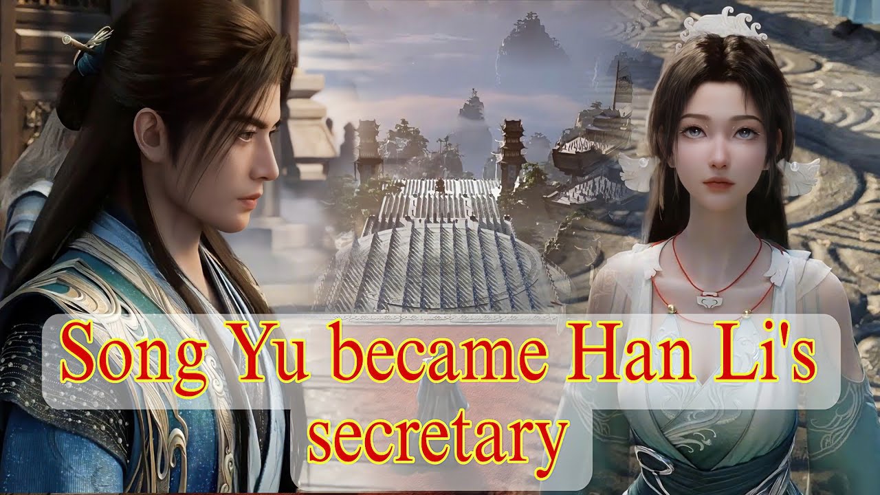 Song Yu became Han Li's secretary, handling the affairs of the sect ...